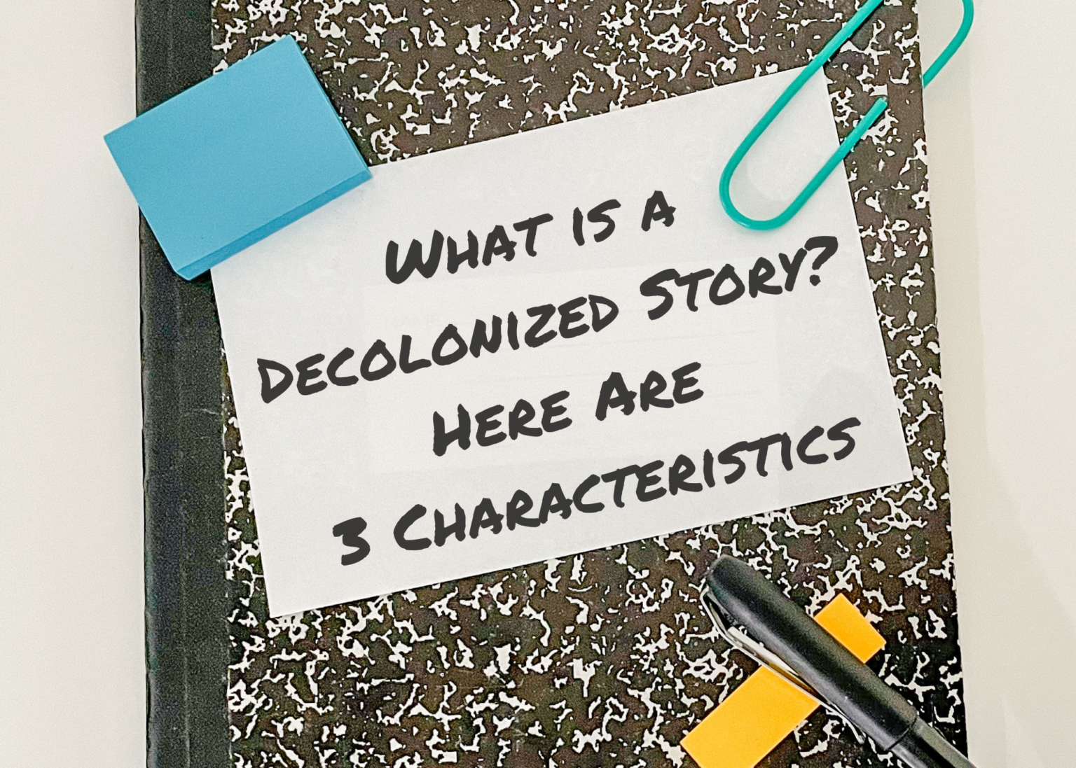 What is a Decolonized Story? Here Are 3 Characteristics - First Name Basis